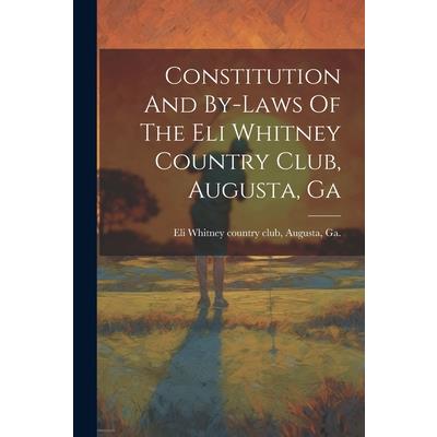 Constitution And By-laws Of The Eli Whitney Country Club, Augusta, Ga－金石堂