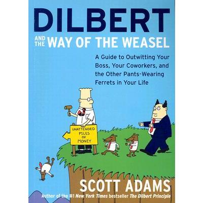 Dilbert and the Way of the Weasel: A Guide to Outwitting Your Boss ...