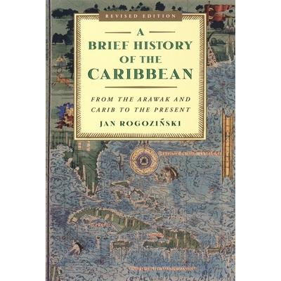 Brief History of the Caribbean: From the Arawak and Carib to the ...