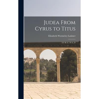 Judea From Cyrus to Titus; 537 B. C.-70 A. D－金石堂