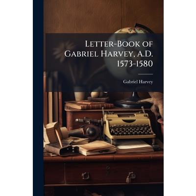 Letter-Book of Gabriel Harvey, A.D. 1573-1580－金石堂