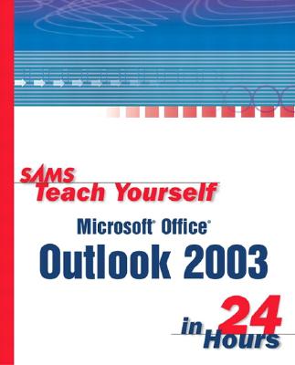 Sams Teach Yourself Microsoft Office Outlook 2003 in 24 Hours－金石堂