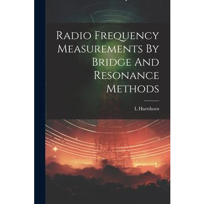 Radio Frequency Measurements By Bridge And Resonance Methods－金石堂
