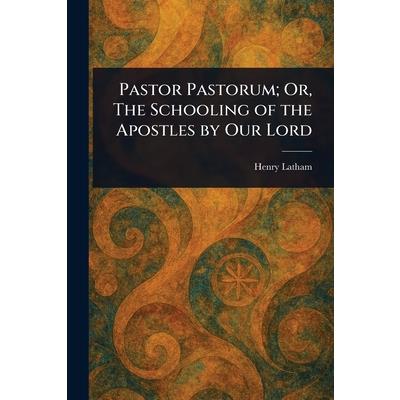 Pastor Pastorum; Or, The Schooling of the Apostles by Our Lord－金石堂
