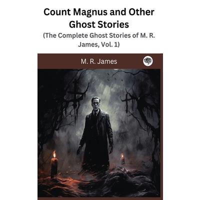 Count Magnus and Other Ghost Stories (The Complete Ghost Stories of M. R. James, Vol. 1)－金石堂